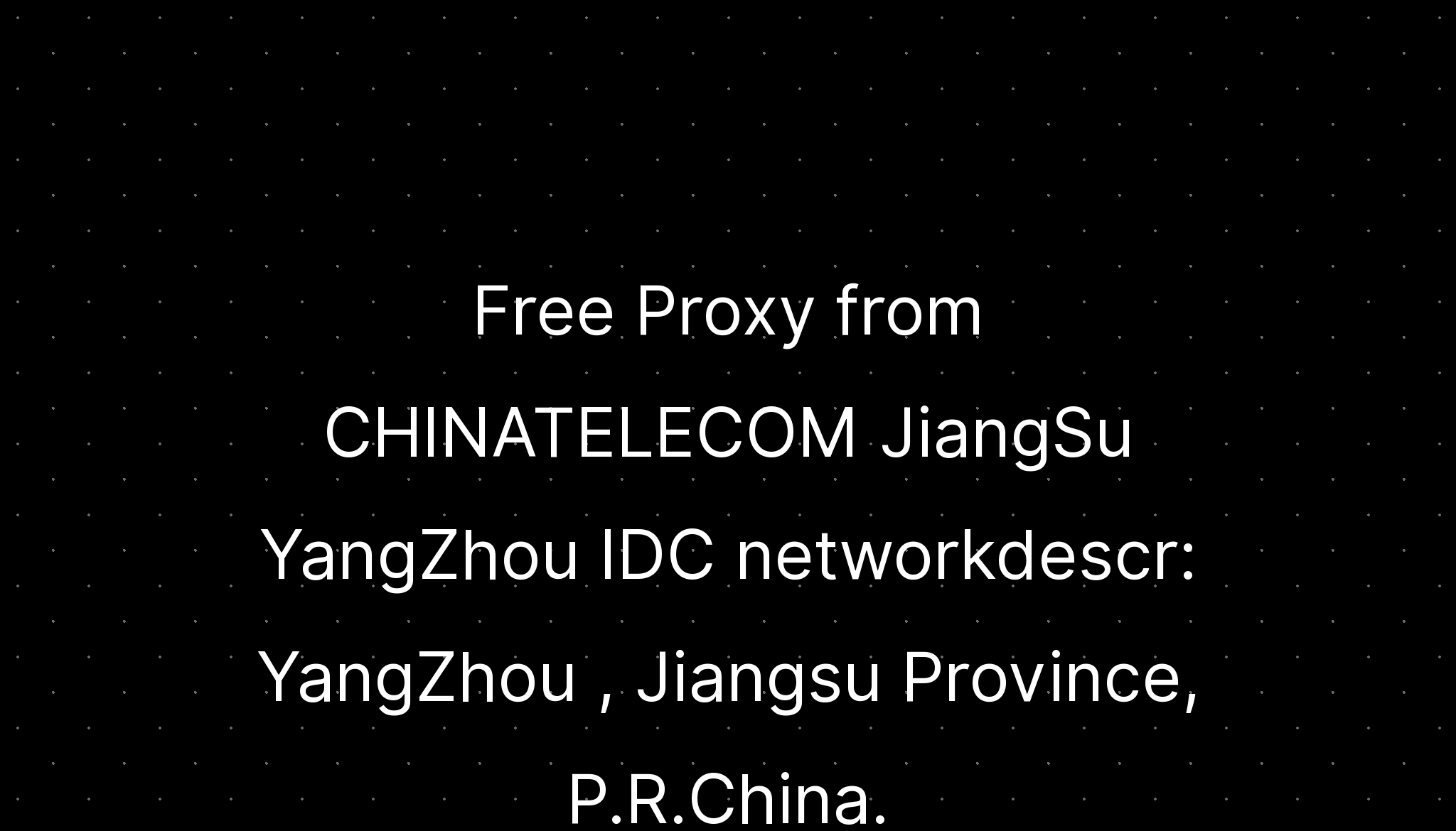 Free Proxy from CHINATELECOM JiangSu YangZhou IDC networkdescr ...