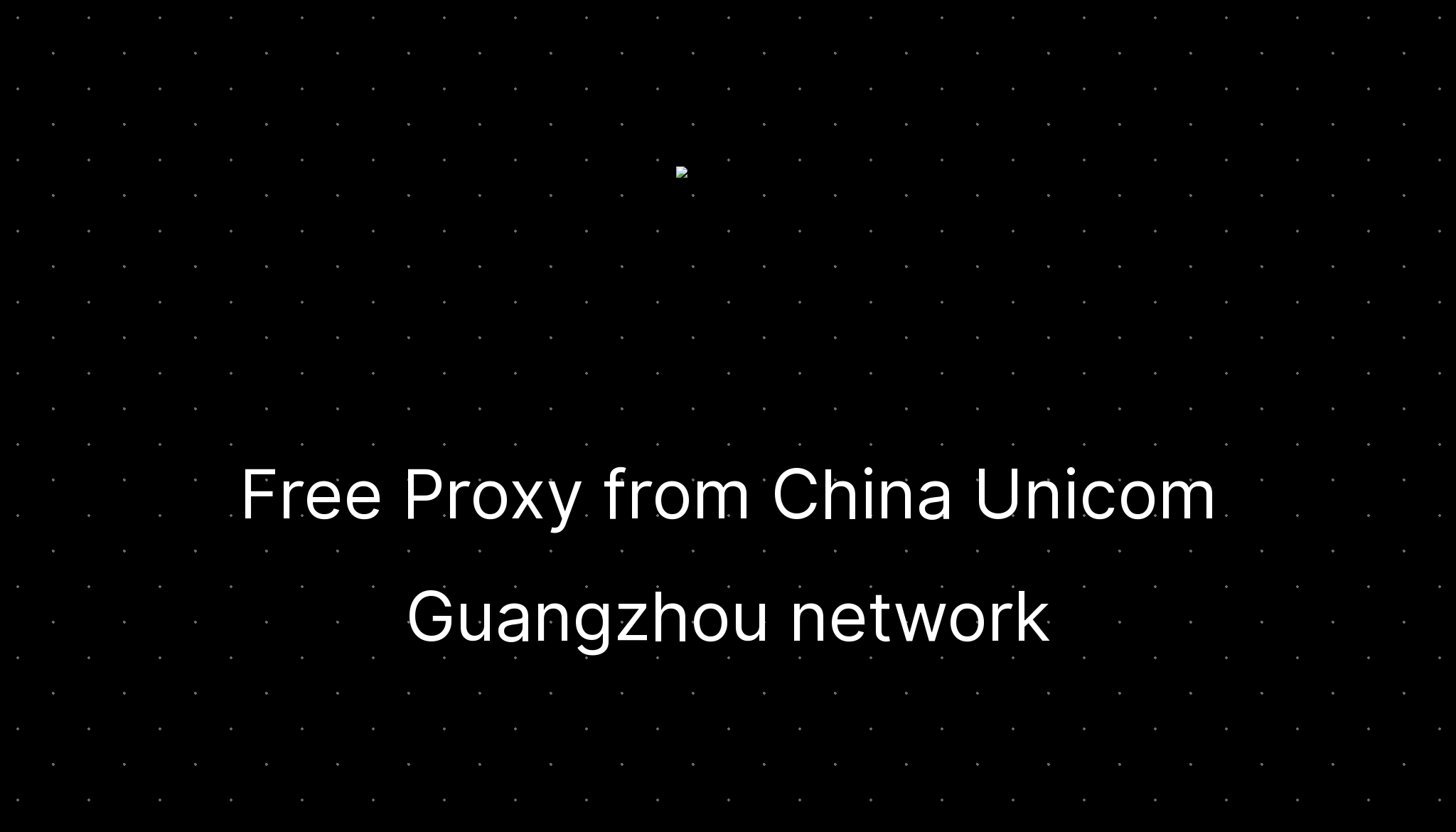 Free Proxy from China Unicom Guangzhou network — ditatompel.com