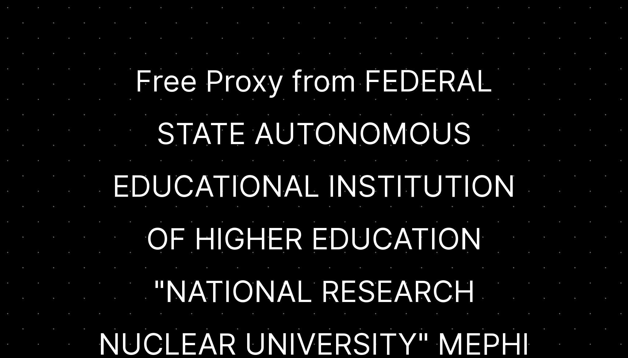 Free Proxy from FEDERAL STATE AUTONOMOUS EDUCATIONAL INSTITUTION OF ...