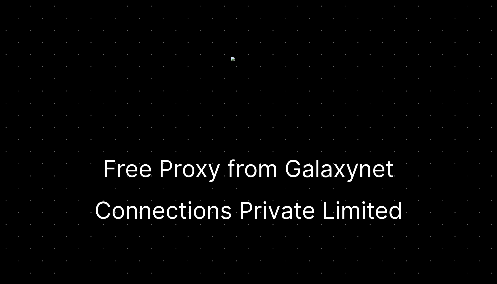 Free Proxy from Galaxynet Connections Private Limited — ditatompel.com