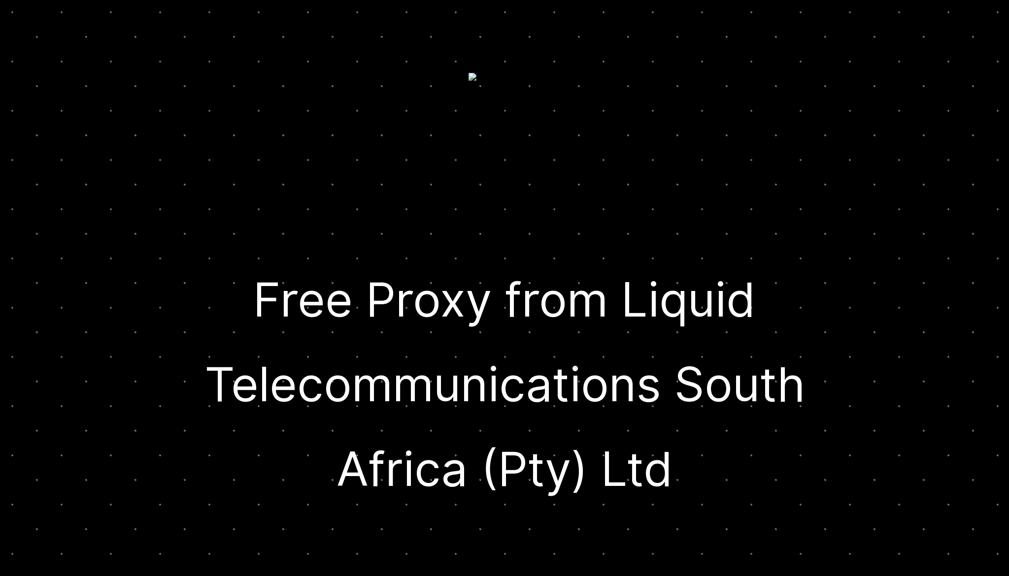 Free Proxy from Liquid Telecommunications South Africa (Pty) Ltd ...