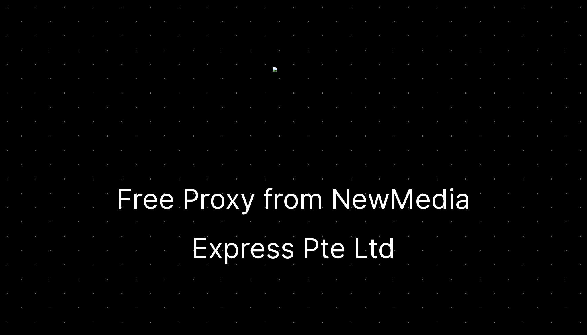 Free Proxy from NewMedia Express Pte Ltd — ditatompel.com
