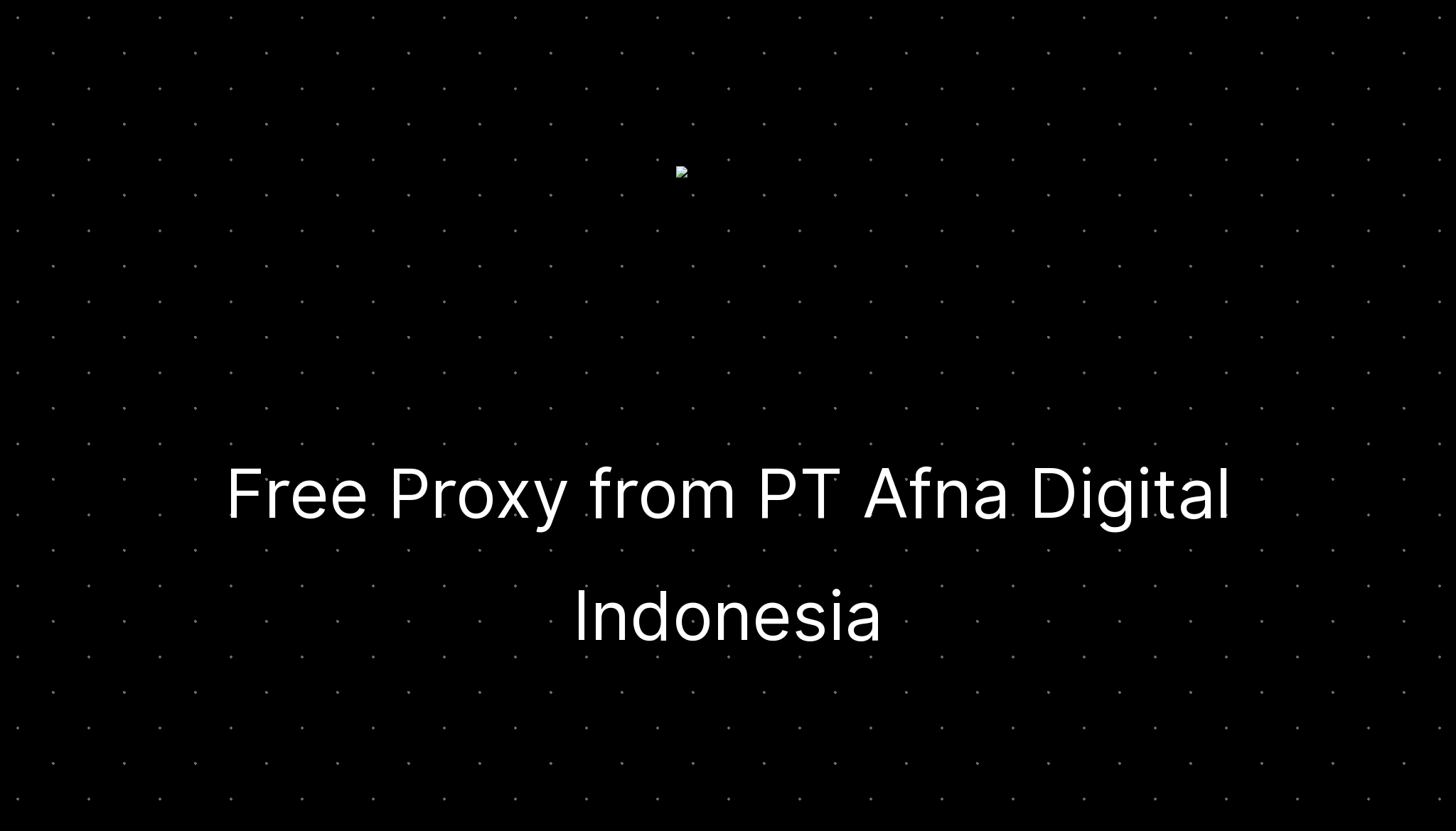 Free Proxy from PT Afna Digital Indonesia — ditatompel.com
