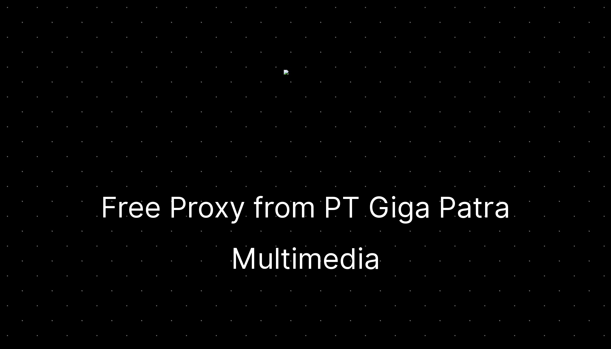 Free Proxy from PT Giga Patra Multimedia — ditatompel.com
