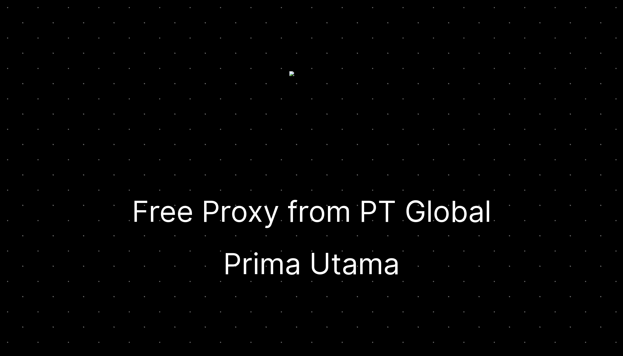 Free Proxy from PT Global Prima Utama — ditatompel.com