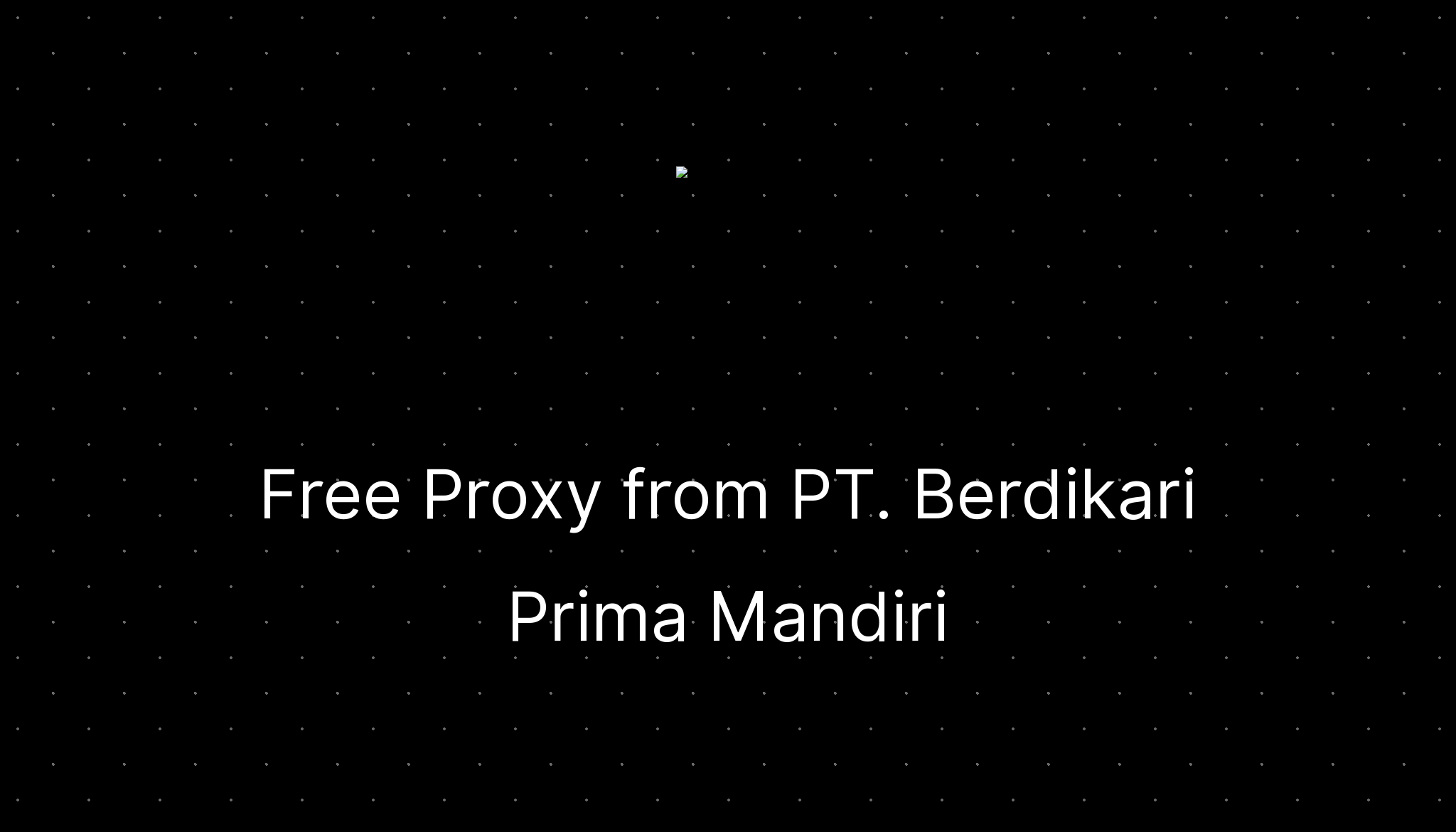 Free Proxy from PT. Berdikari Prima Mandiri — ditatompel.com
