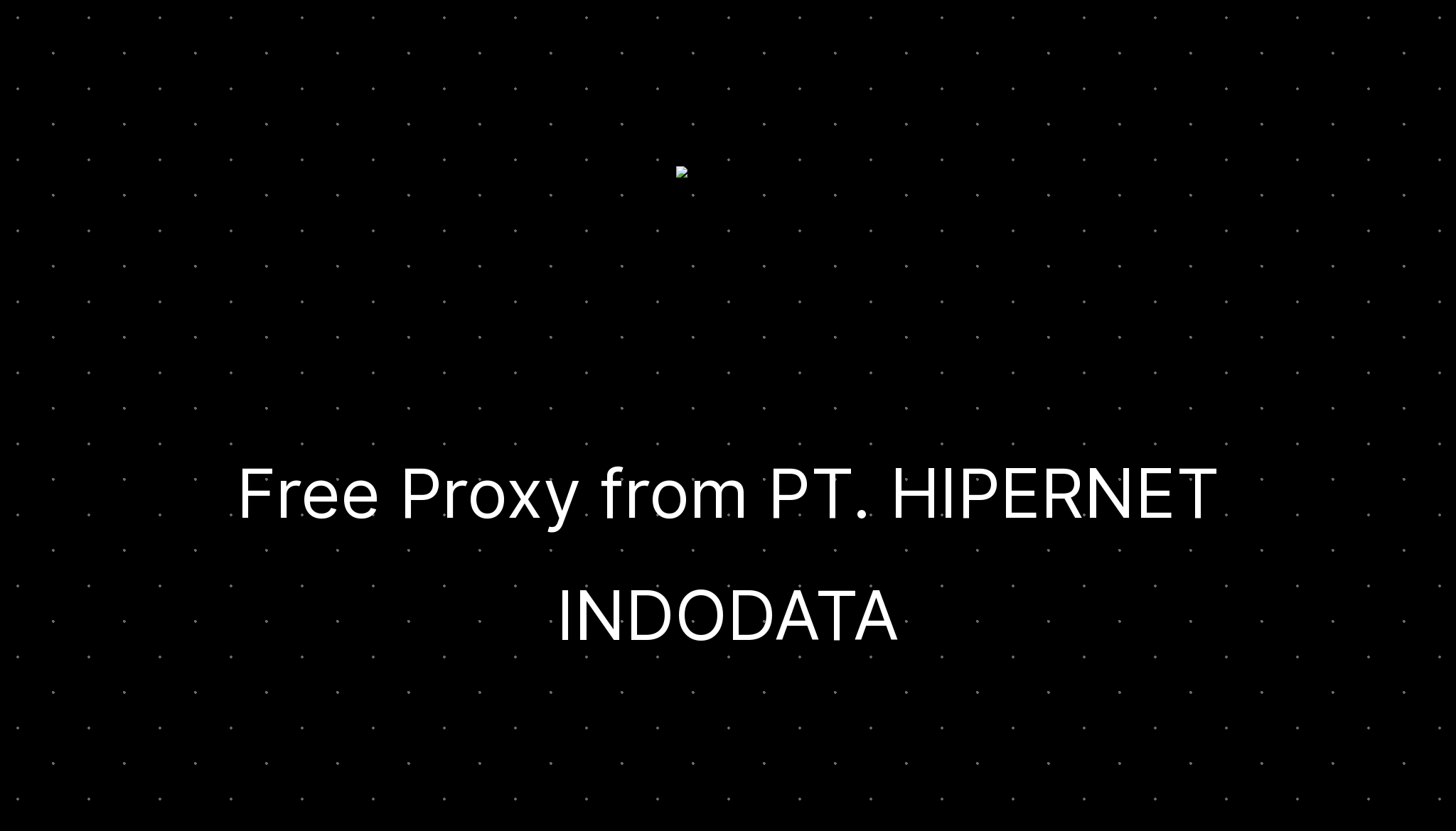 Free Proxy from PT. HIPERNET INDODATA — ditatompel.com