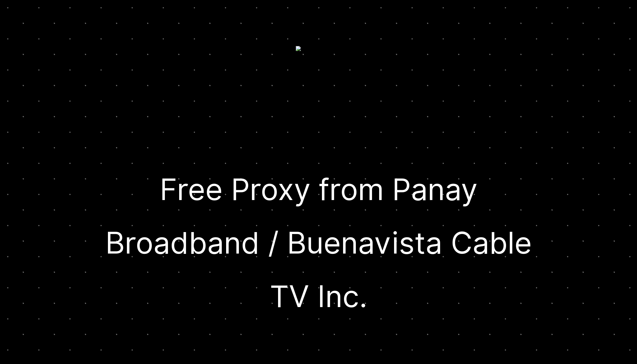 Free Proxy from Panay Broadband / Buenavista Cable TV Inc. — ditatompel.com